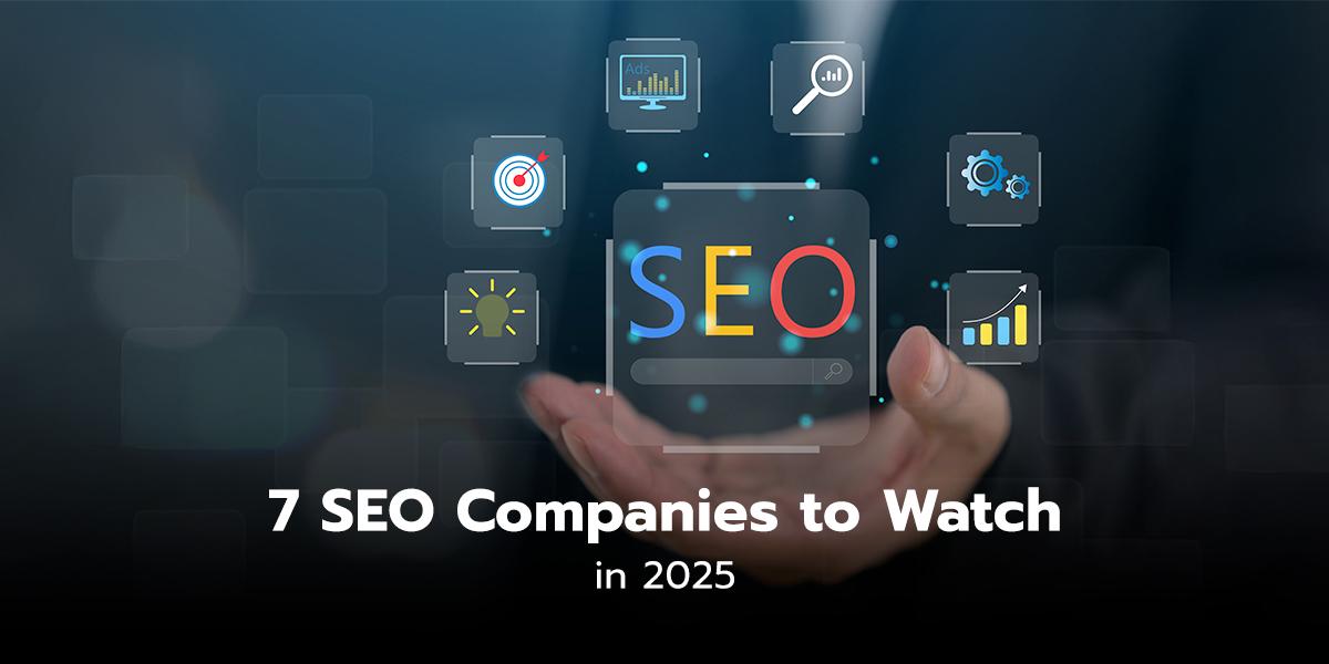 7 SEO Companies to Watch in 2025